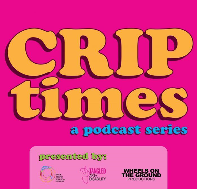 Tangled Art + Disability’s Crip Times: A podcast series that enhances ...